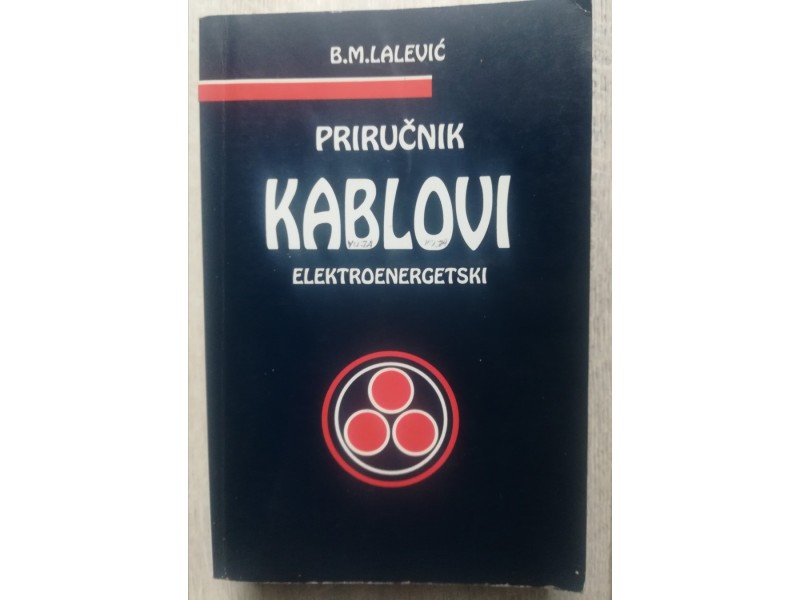 Priručnik Kablovi elektroenergetski - B.M.Lalević 1997.