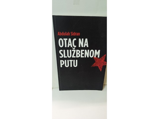 OTAC NA SLUŽBENOM PUTU - Abdulah Sidran
