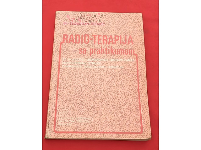 Radio -terapija sa praktikumom  Slobodan Čikarić