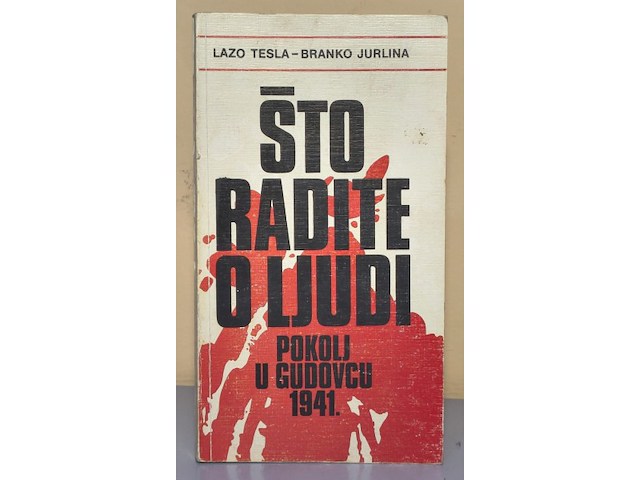 ŠTO RADITE LJUDI Pokolj u Gudovcu 1941.