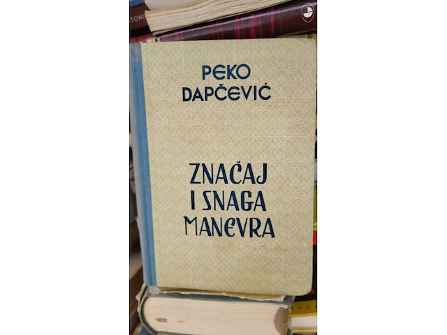 Peko Dapcevic ZNACAJ I SNAGA MANEVRA