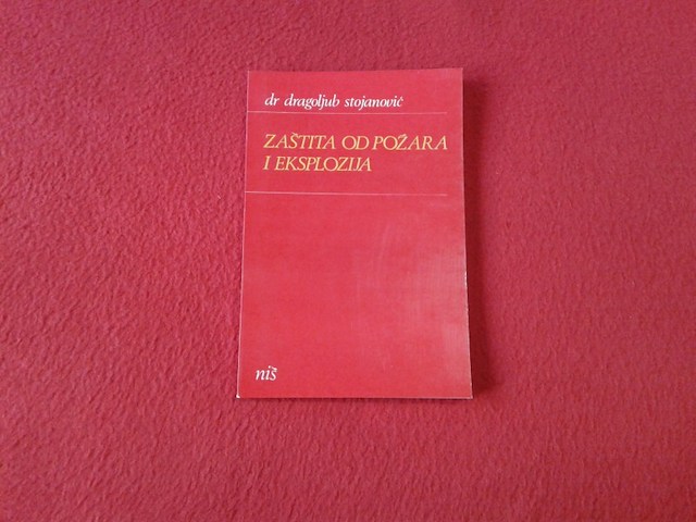 Zaštita od požara i eksplozija - Dragoljub Stojanović