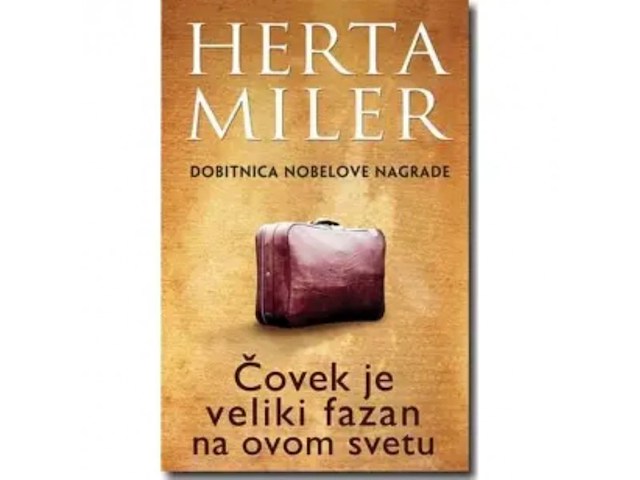 ČOVEK JE VELIKI FAZAN NA OVOM SVETU Herta Miler