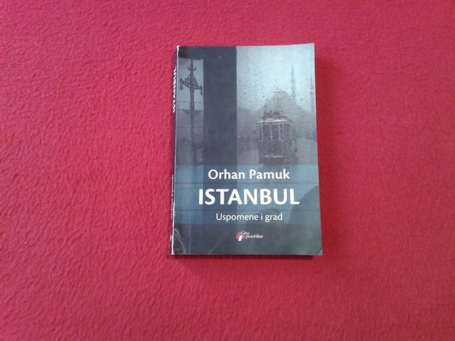 Orhan Pamuk - ISTANBUL: Uspomene i grad