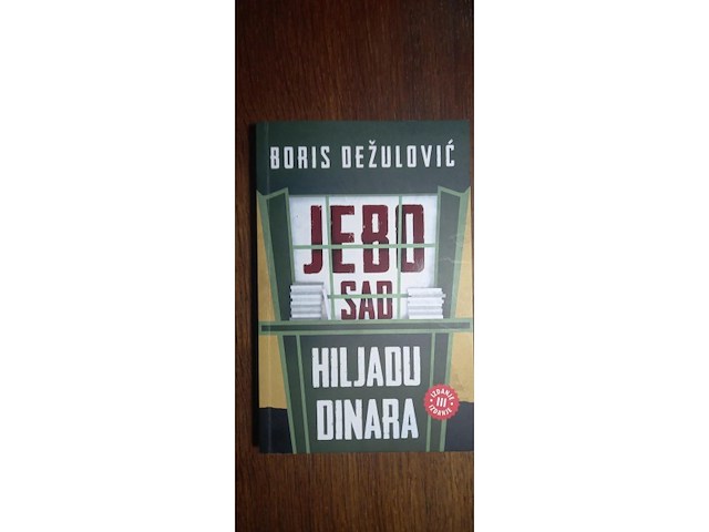Jebo sad hiljadu dinara - Boris Dežulović
