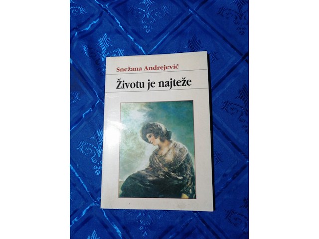 SNEŽANA ANDREJEVIĆ: ŽIVOTU JE NAJTEŽE (prozno/poetski)