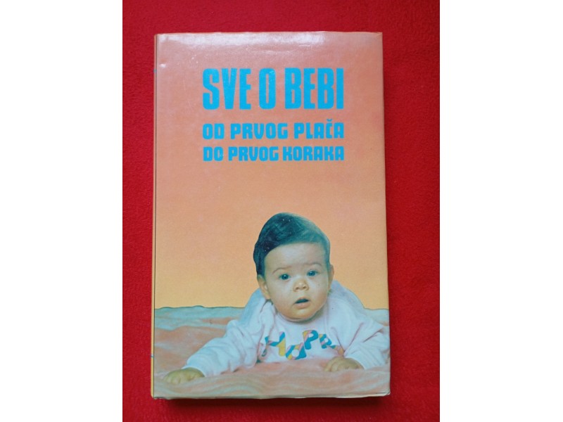 Sve o bebi od prvog placa do prvog koraka