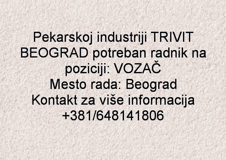 Pekarskoj industriji TRIVIT BEOGRAD potreban radnik na poziciji: VOZAČ