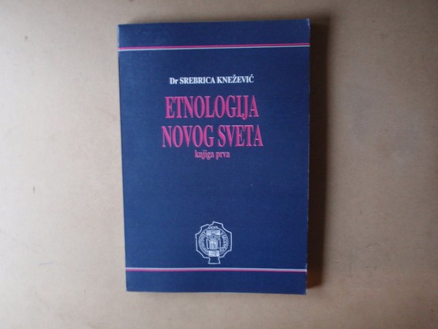 Srebrica Knežević - ETNOLOGIJA NOVOG SVETA