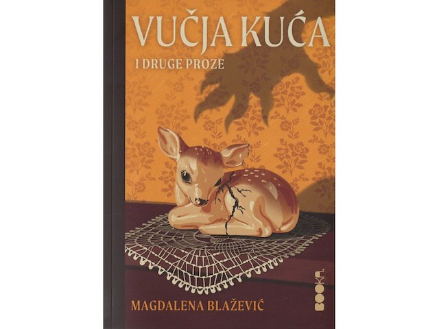 Magdalena Blažević - VUČJA KUĆA I DRUGE PROZE (novo)