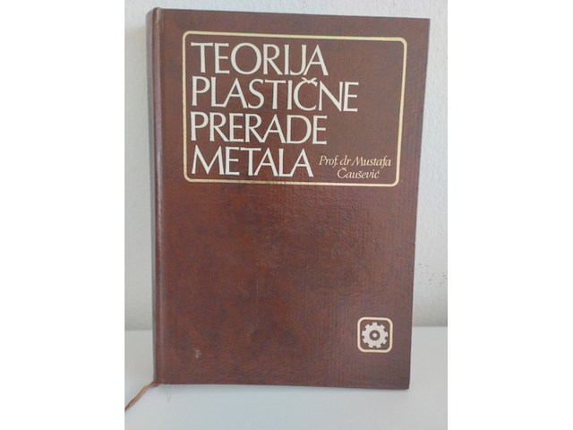 Teorija plastične prerade metala  Prof Mustafa Čaušević