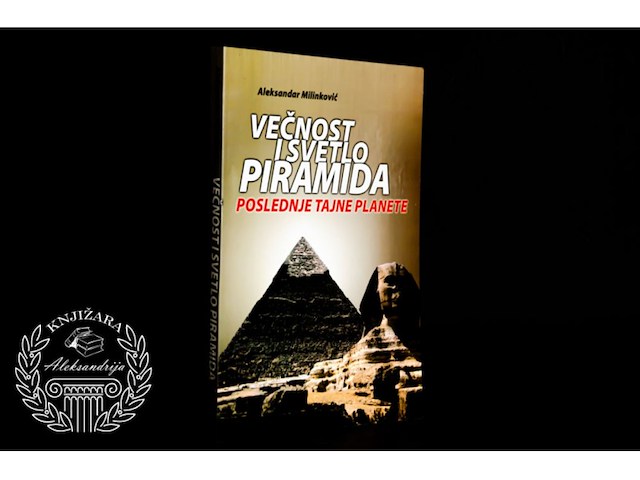 VEČNOST I SVETLOST PIRAMIDA - Aleksandar Milinković