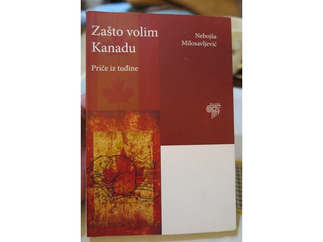 Zašto volim Kanadu Priče iz tuđine Nebojša Milosavljevi