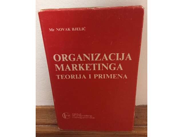 ORGANIZACIJA MARKETINGA, TEORIJA I PRIMENA - BJELIĆ