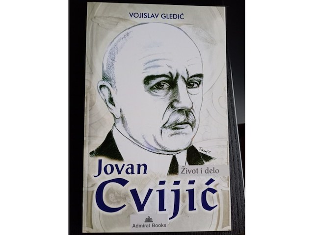 Jovan Cvijić, život i delo - Vojislav Gledić-POPUST!!!