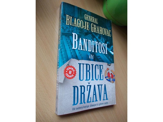 Banditosi ili Ubice Drzava - Blagoje Grahovac