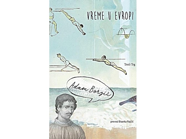Vreme u Evropi i druge pesme : Izabrane pesme - Adam Borzič
