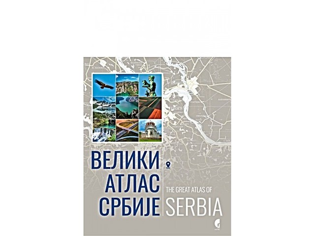 Veliki atlas Srbije / Тhe Great Atlas of Serbia - Grupa Autora