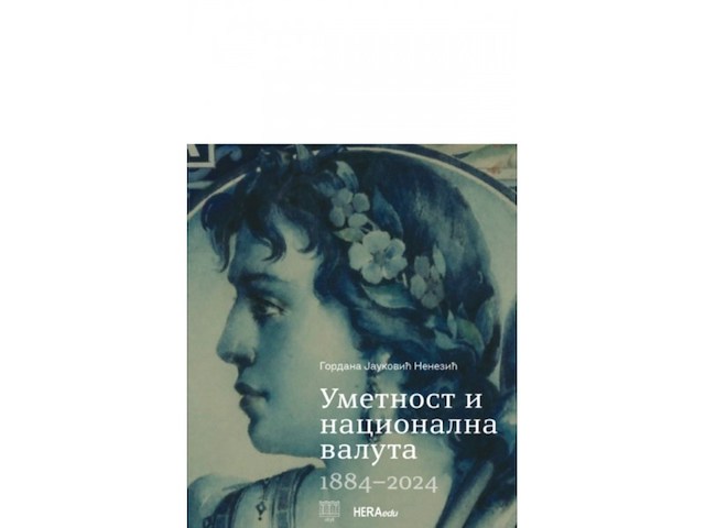 Umetnost i nacionalna valuta 1884–2024 - Gordana Jauković Nenezić
