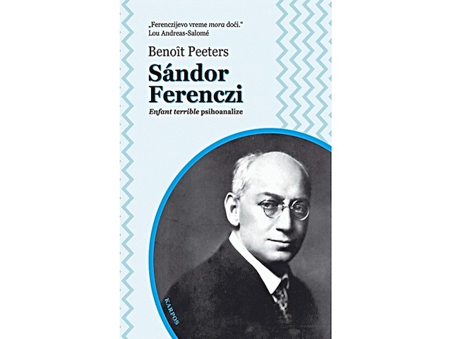 Sándor Ferenczi : Enfant terrible psihoanalize - Benoit Peeters