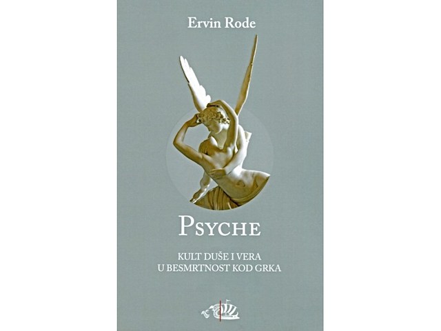Psyche : Kult duše i vera u besmrtnost kod Grka - Ervin Rode