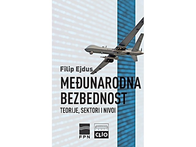 Međunarodna bezbednost : Teorije, sektori i nivoi ( ) - Filip Ejdus