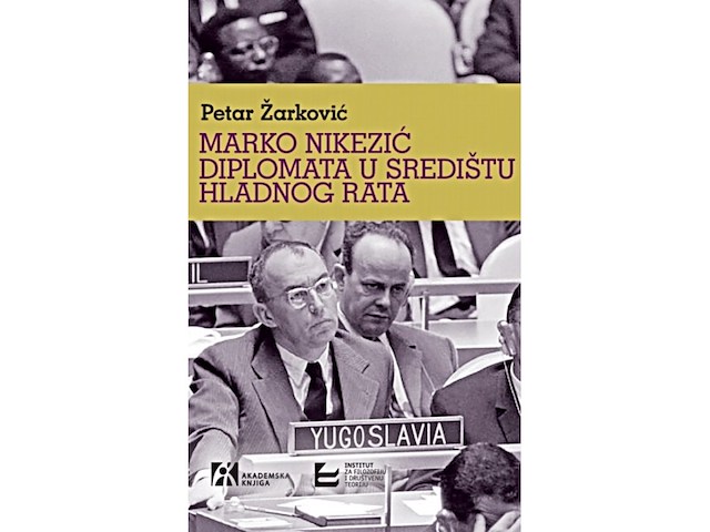 Marko Nikezić : Diplomata u središtu Hladnog rata - Petar Žarković