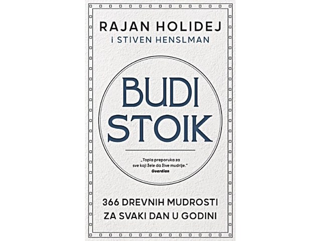 Budi stoik : 366 drevnih mudrosti za svaki dan u godini - Rajan Holidej