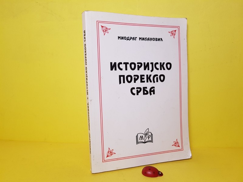 ISTORIJSKO POREKLO SRBA Miodrag Milanović AKCIJA KNJIGA
