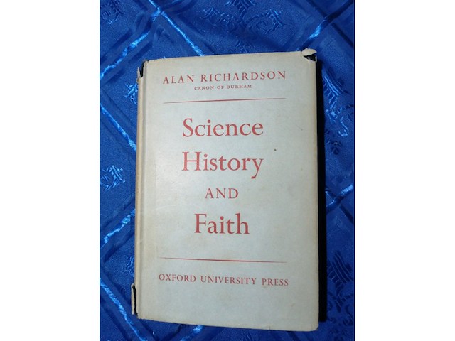 SCIENCE, HISTORY AND FAITH by ALAN RICHARDSON