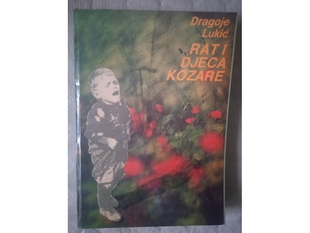 Rat i djeca Kozare - Dragoje Lukić