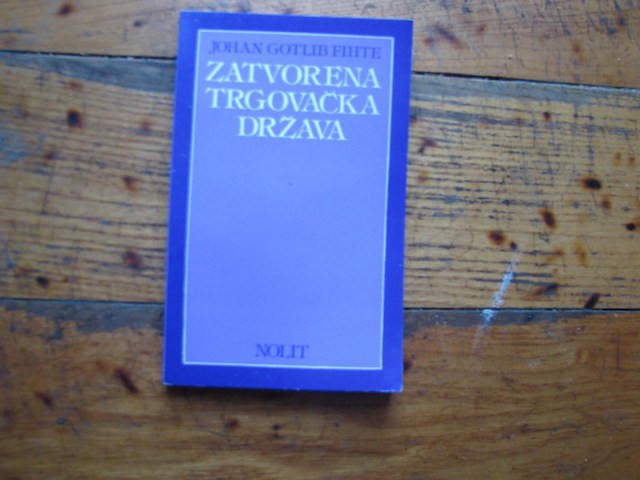 JOHAN GOTLIB FIHTE - ZATVORENA TRGOVAČKA DRŽAVA