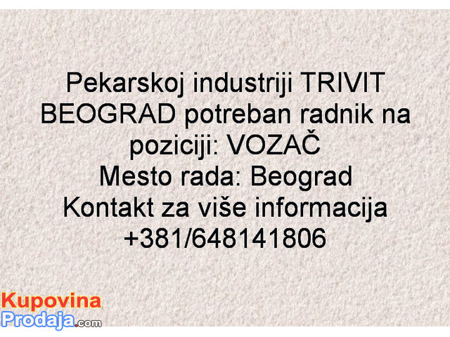 Pekarskoj industriji TRIVIT BEOGRAD potreban radnik na poziciji: VOZAČ