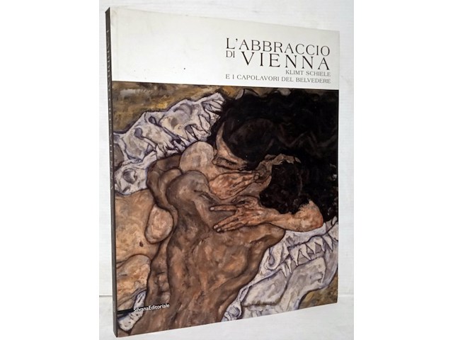 L`abbraccio di Vienna. Klimt, Schiele e i capolavori de