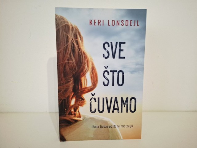 Sve što čuvamo - Keri Lonsdejl NOVO