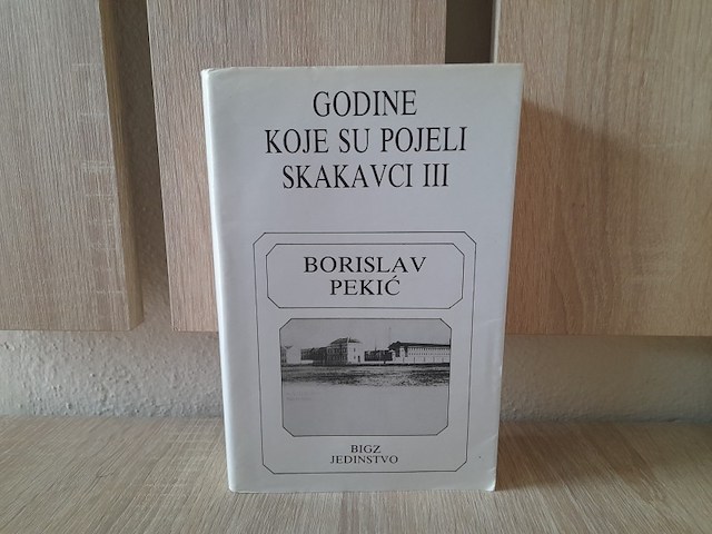 Godine koje su pojeli skakavci III - Borislav Pekić