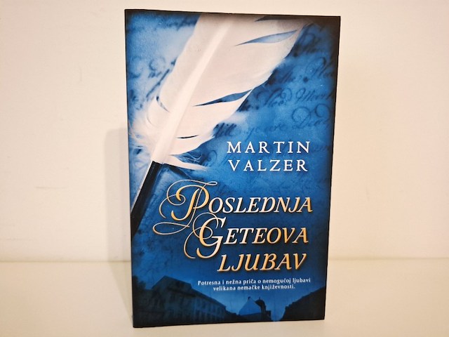 Poslednja Geteova ljubav  - Martin Valzer NOVO