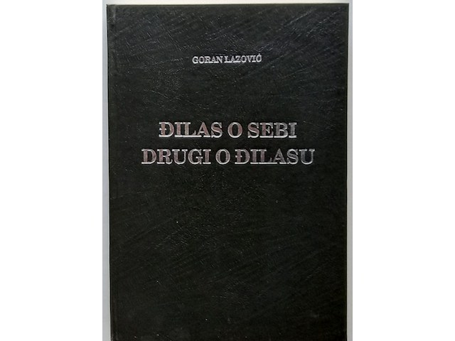 Goran Lazović: ĐILAS O SEBI : DRUGI O ĐILASU