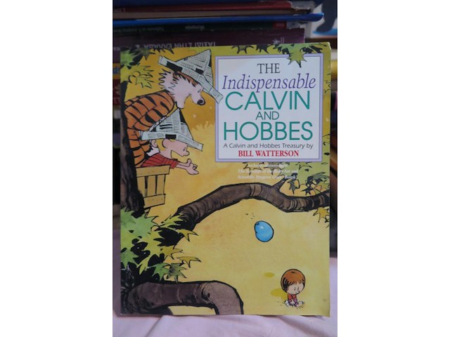 The Indispensable Calvin and Hobbes Bill Watterson