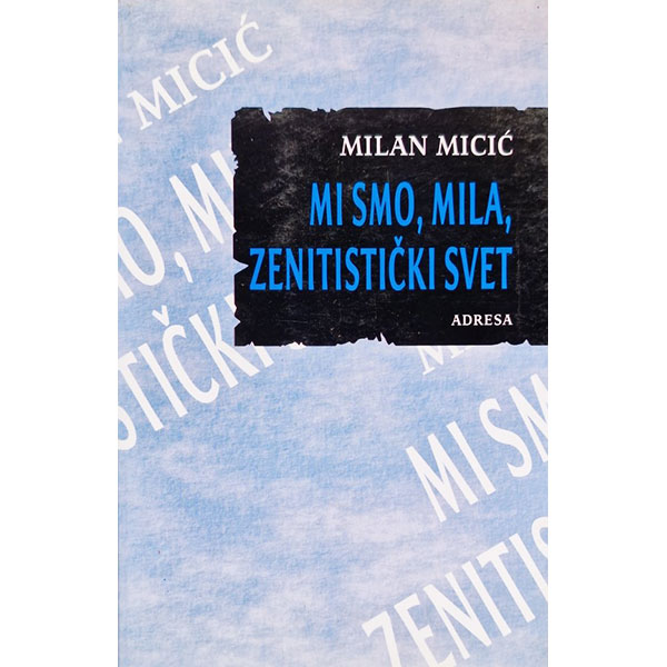 Mi smo, mila, zenitistički svet – Milan Micić