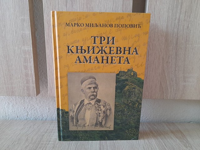 Tri književna amaneta - Marko Miljanov Popović
