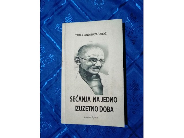 Tara Gandi Batačardži: SEĆANJA NA JEDNO IZUZETNO DOBA
