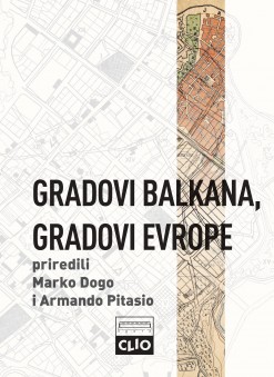 Gradovi Balkana, gradovi Evrope: Studije o urbanom razvoju postosmanskih prestonica 1830-1923.