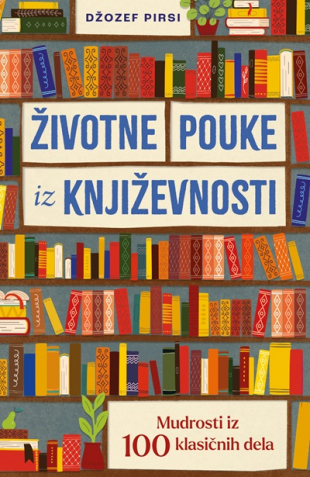 Životne pouke iz književnosti: Mudrosti iz 100 klasičnih dela