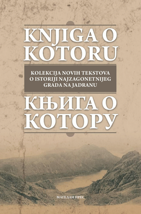 Knjiga o Kotoru: kolekcija novih tekstova o istoriji najzagonetnijeg grada na Jadranu