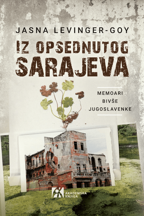 IZ OPSEDNUTOG SARAJEVA. Memoari bivše Jugoslavenke