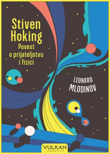 STIVEN HOKING: POVEST O PRIJATELJSTVU I FIZICI