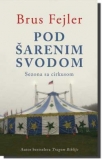 Pod šarenim svodom: jedna sezona sa cirkusom