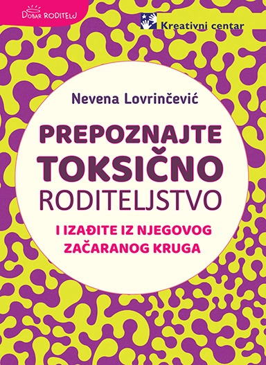 Препознајте токсично родитељство и изађите из његовог зачараног круга