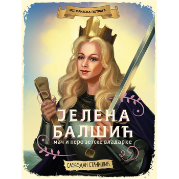 ISTORIJSKA POTRAGA: JELENA BALŠIĆ, MAČ I PERO ZETSKE VLADARKE
